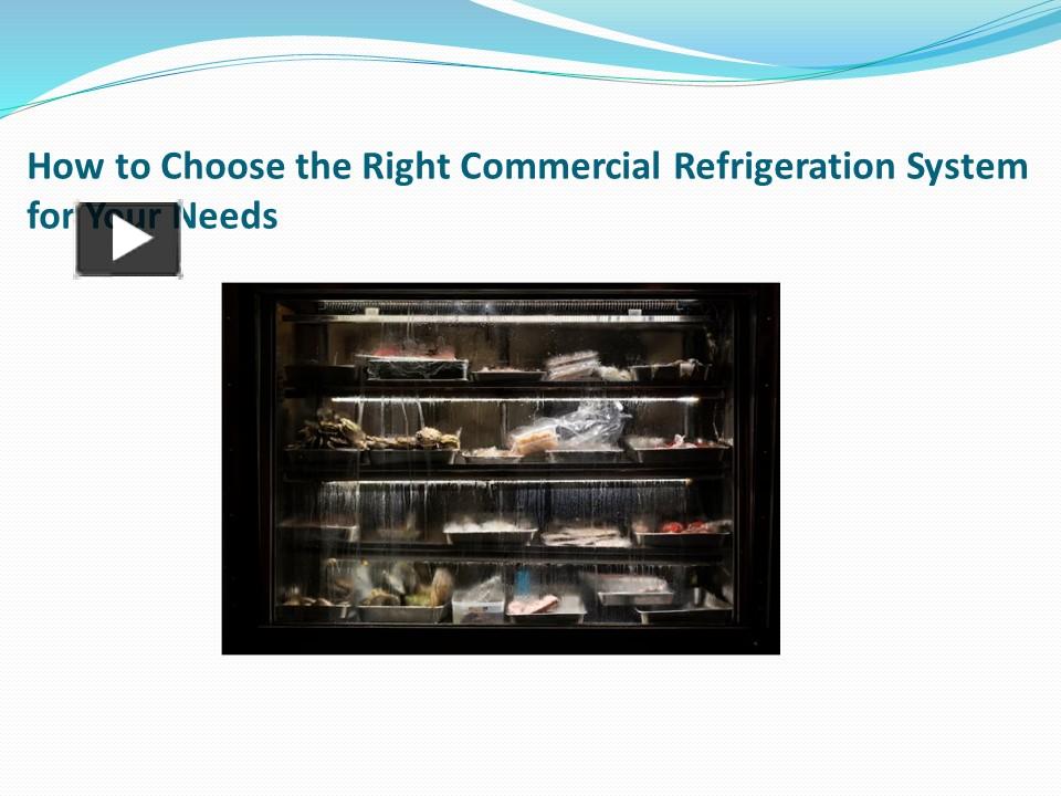 PPT – How to Choose the Right Commercial Refrigeration System for Your ...