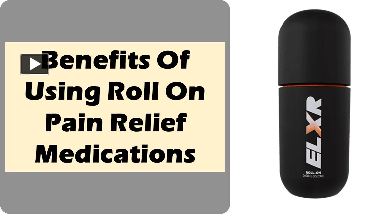 PPT – Benefits Of Using Roll On Pain Relief Medications PowerPoint ...