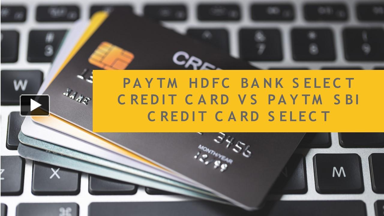 PPT – Paytm HDFC Bank Select Credit Card Vs Paytm SBI Credit Card ...