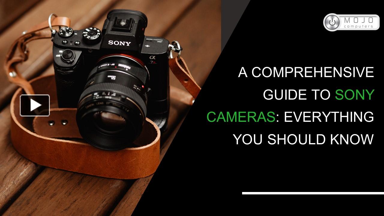 PPT – A Comprehensive Guide to Sony Cameras Everything You Should Know ...