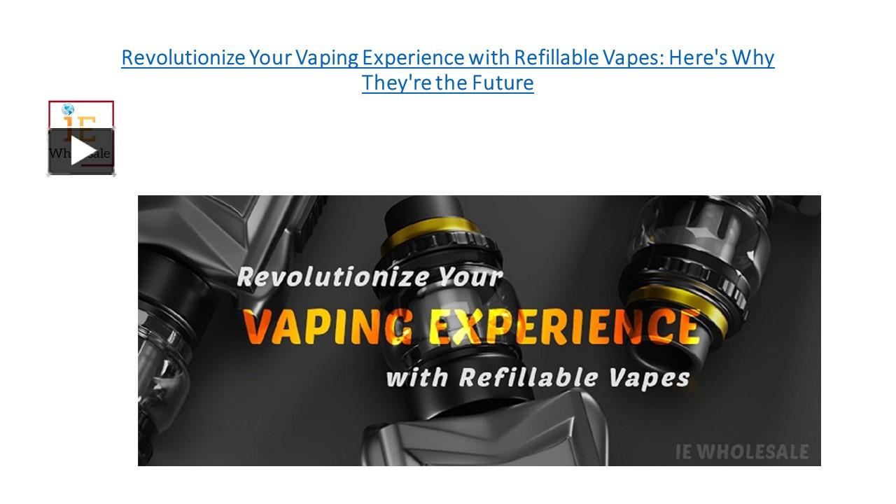 PPT – Revolutionize Your Vaping Experience with Refillable Vapes: Here ...