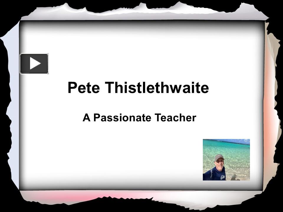 Pete Thistlethwaite - A Passionate Teacher presentation | free to download