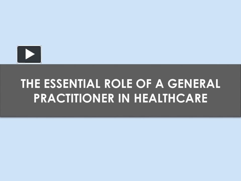 The Essential Role of a General Practitioner in Healthcare presentation ...