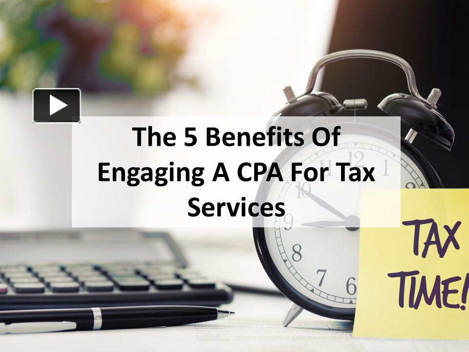 The 5 Benefits Of Engaging A CPA For Tax Services presentation | free ...
