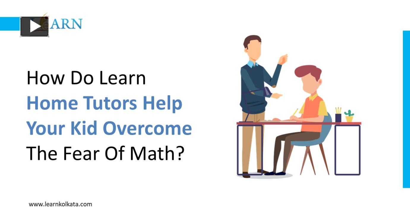 How Do Learn Home Tutors Help Your Kid Overcome The Fear Of Math ...