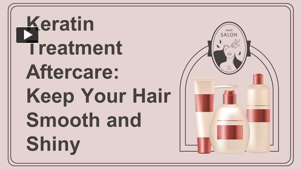 PPT – Keratin Treatment Aftercare: Keep Your Hair Smooth and Shiny ...