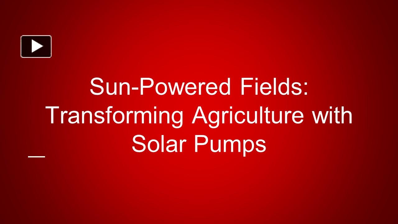 Sun-Powered Fields: Transforming Agriculture with Solar Pumps ...