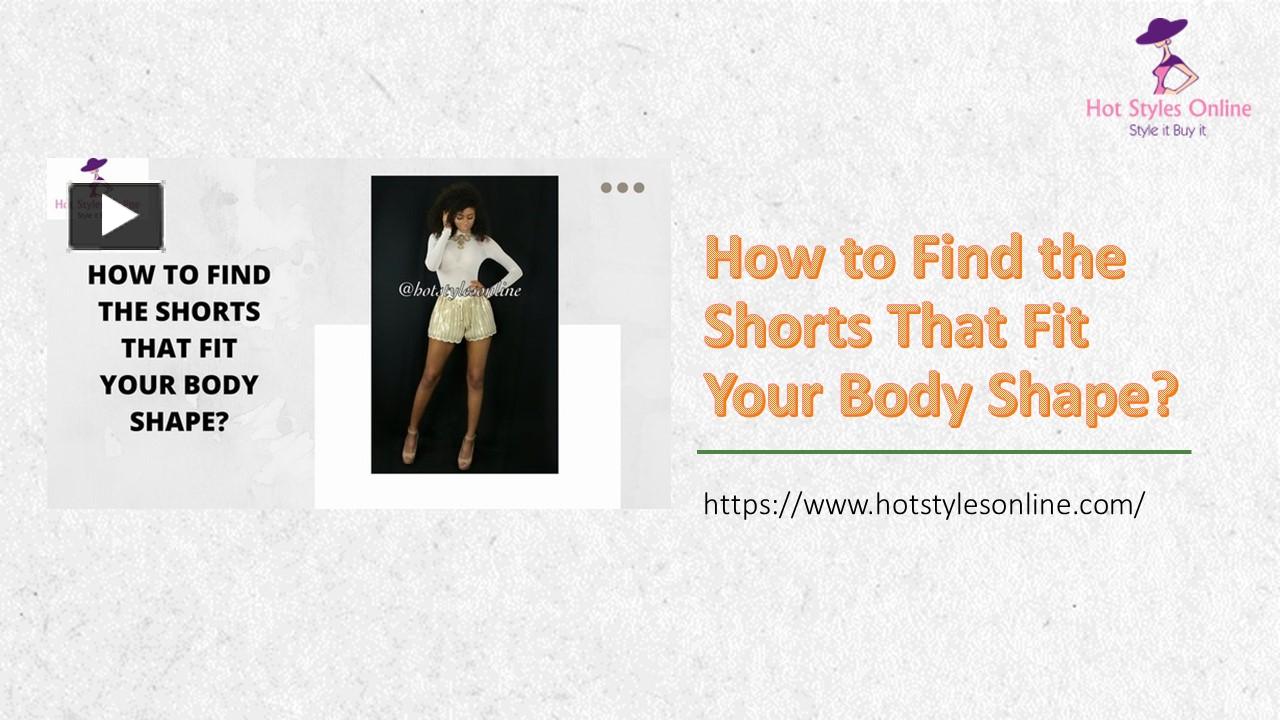 PPT – How to Find the Shorts That Fit Your Body Shape? — Hot Style ...