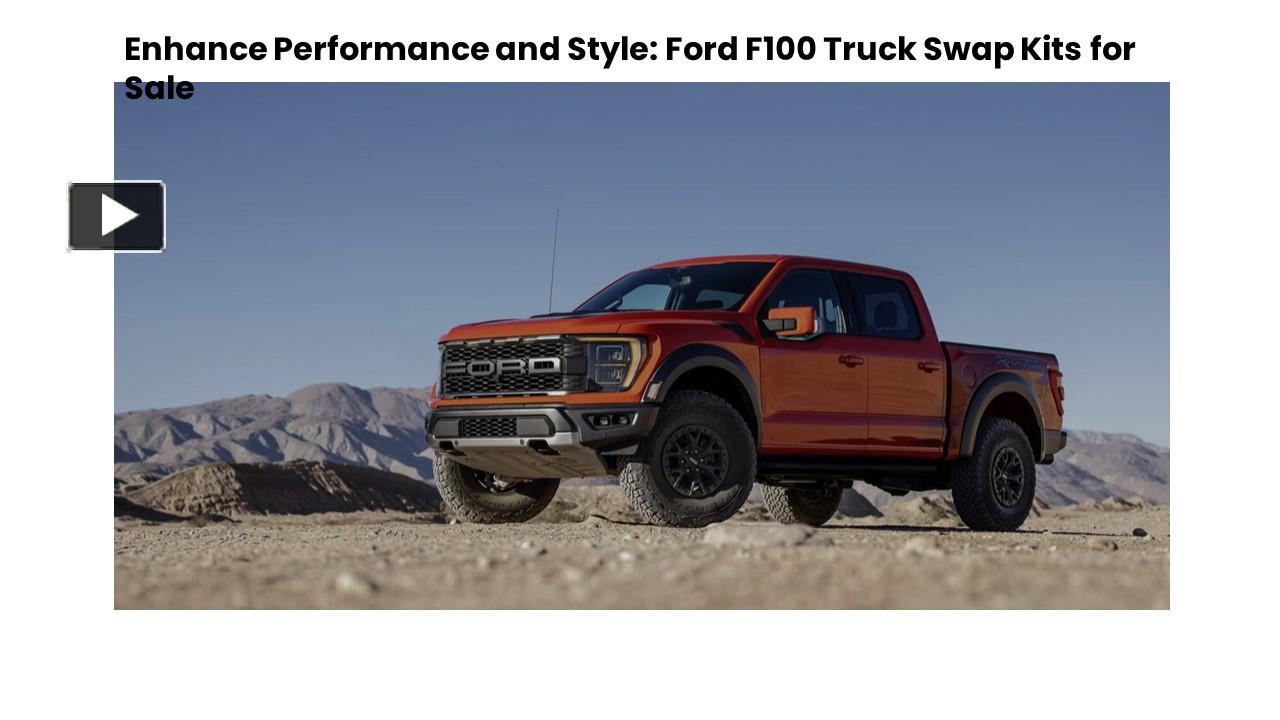 PPT – Enhance Performance and Style: Ford F100 Truck Swap Kits for Sale ...