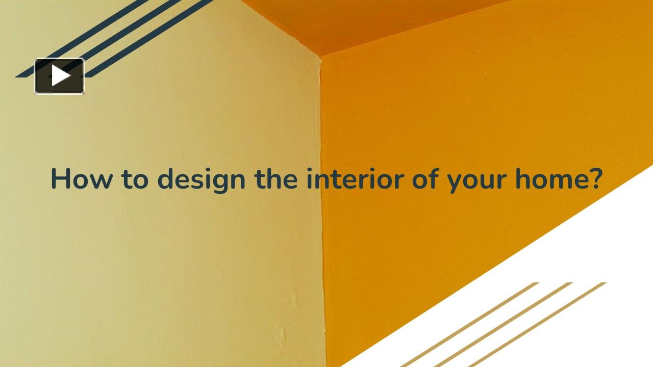 PPT – How to design the interior of your home? PowerPoint presentation ...