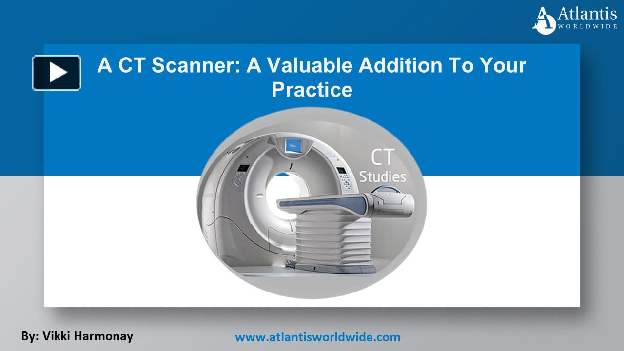 PPT – A CT Scanner: A Valuable Addition To Your Practice PowerPoint ...