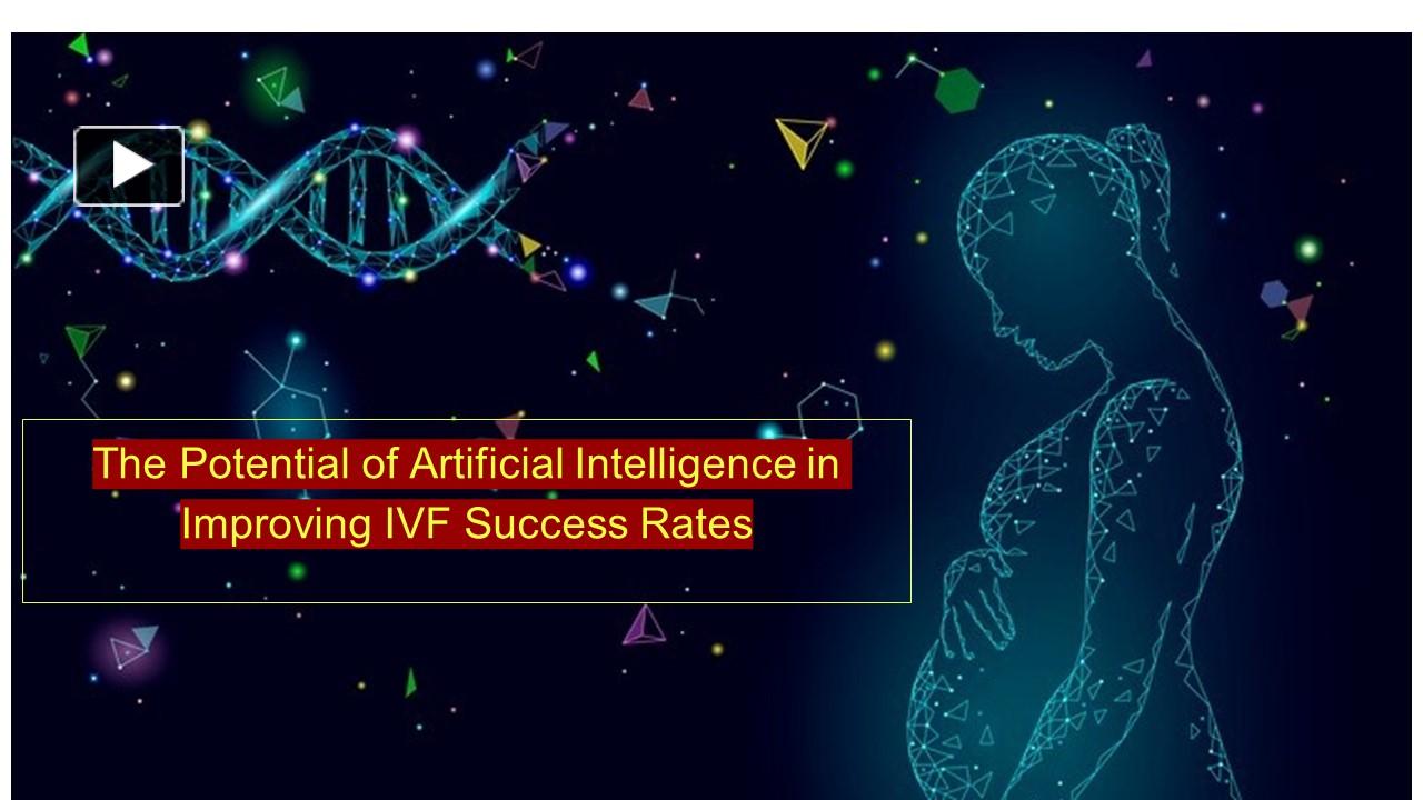 PPT – The Potential of Artificial Intelligence in Improving IVF Success ...