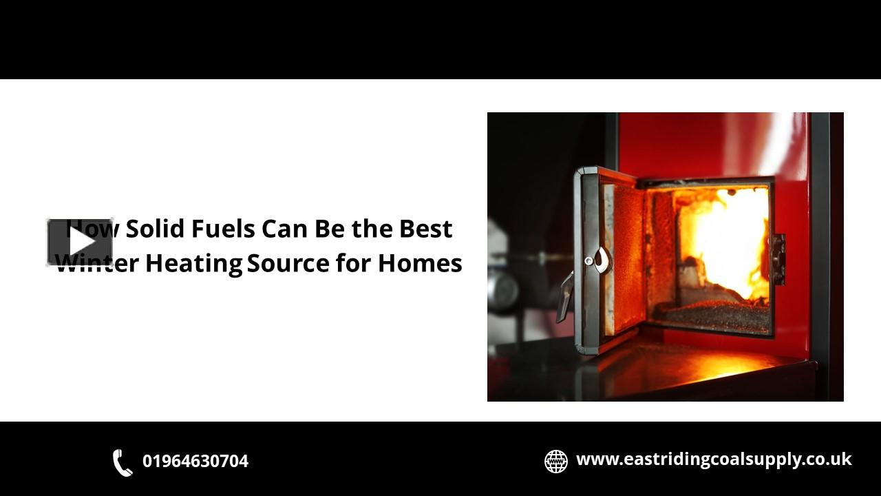 PPT – How Solid Fuels Can Be the Best Winter Heating Source for Homes ...