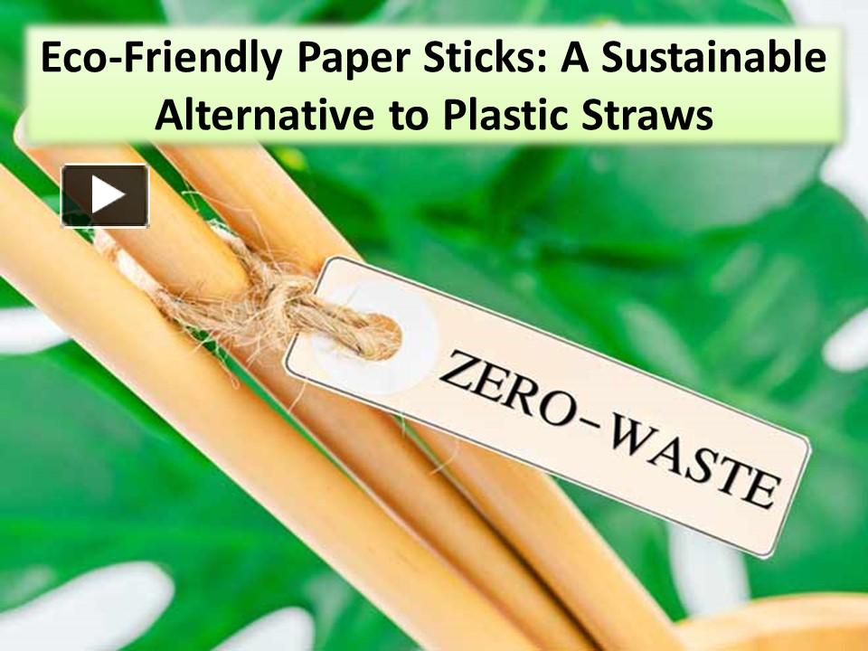 PPT – Greatest Benefits of Eco-Friendly Paper Sticks PowerPoint ...