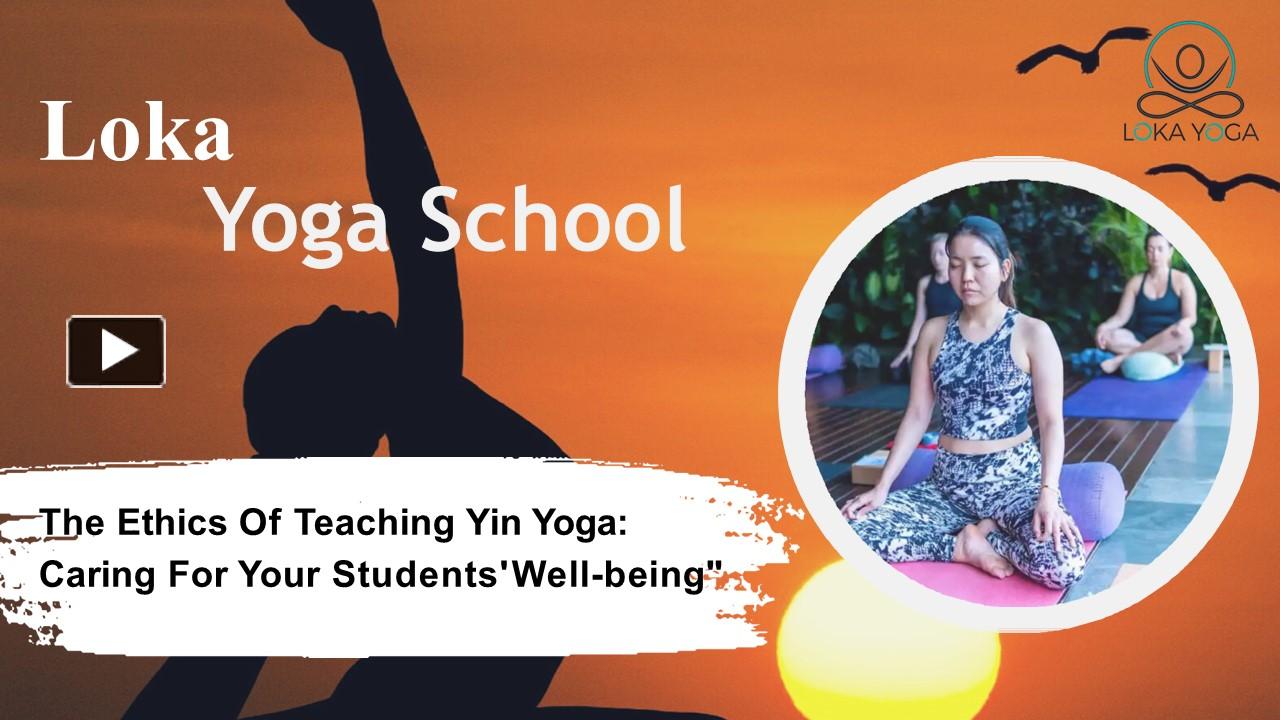 PPT – The Ethics Of Teaching Yin Yoga: Caring For Your Students' Well ...