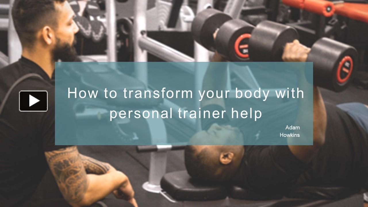 How To Transform Your Body With Personal Fitness Trainer presentation ...