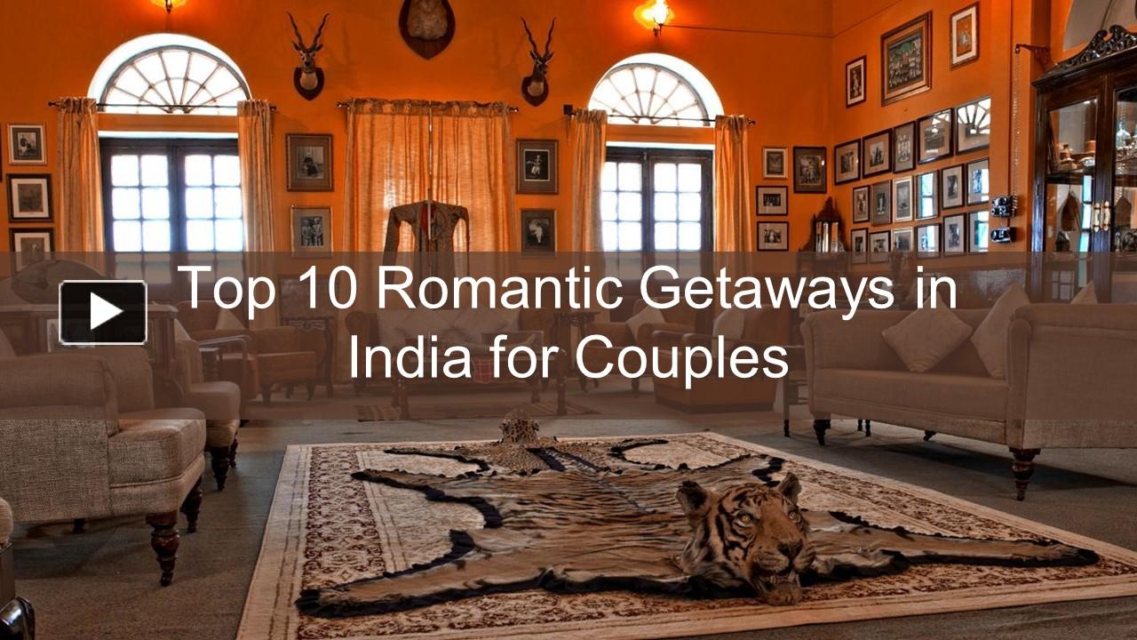 PPT – Top 10 Romantic Getaways in India for Couples PowerPoint ...