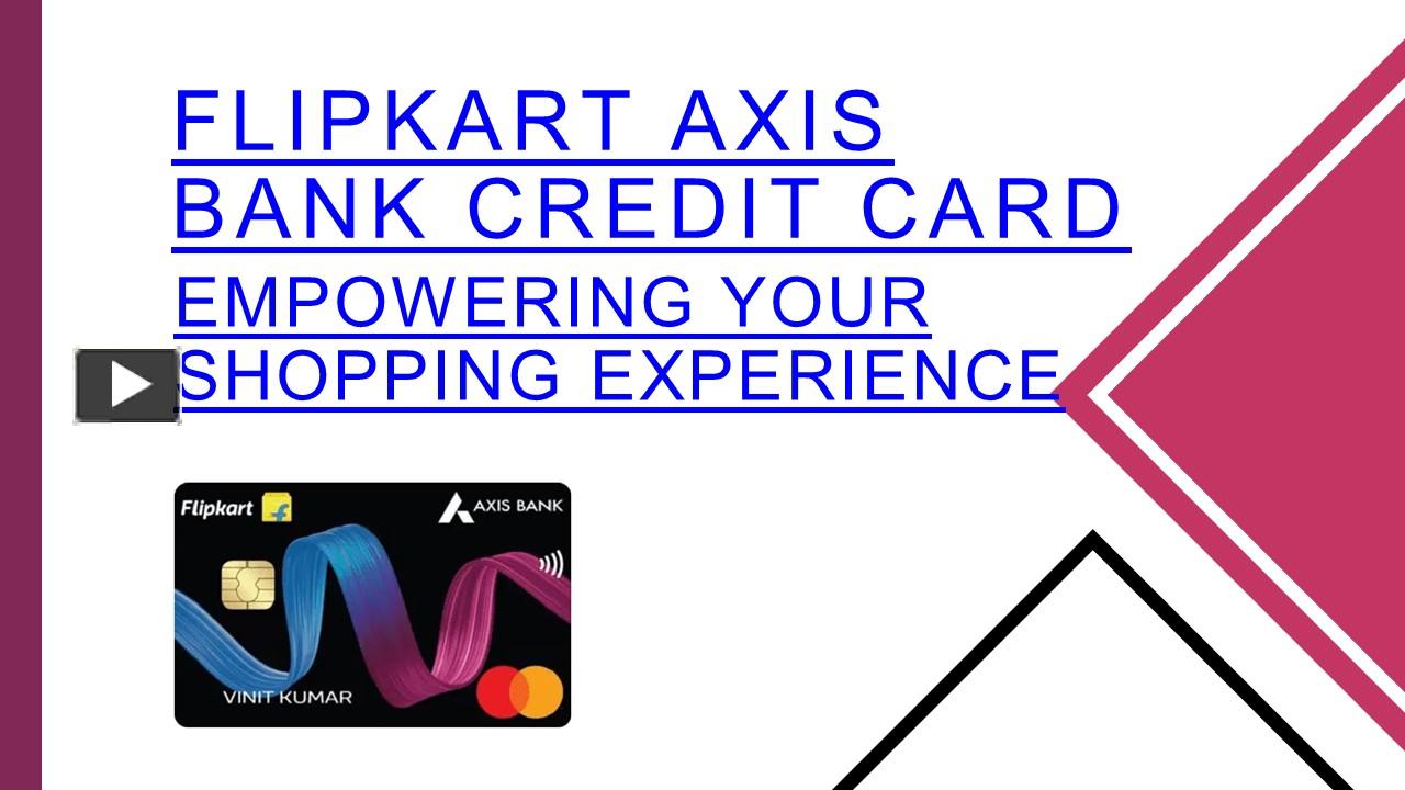 PPT – A Seamless Shopping Journey with the Flipkart Axis Bank Credit ...