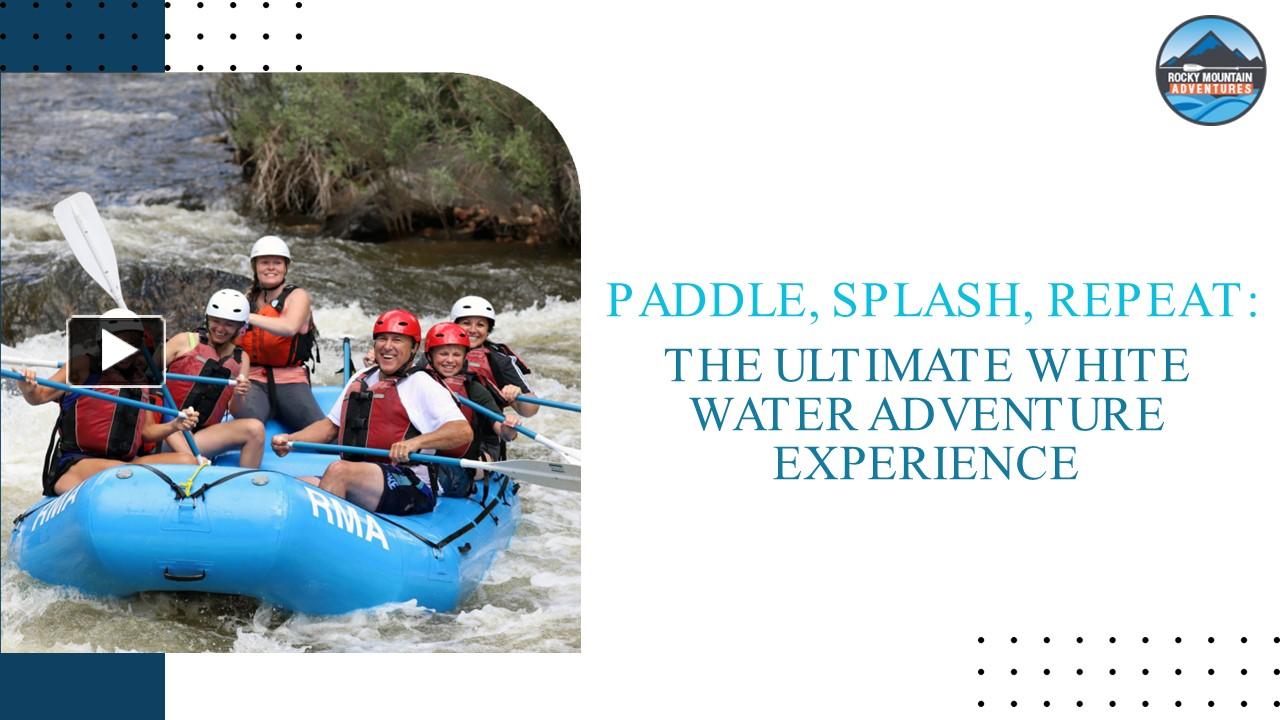 PPT – Paddle, Splash, Repeat: The Ultimate White Water Adventure ...