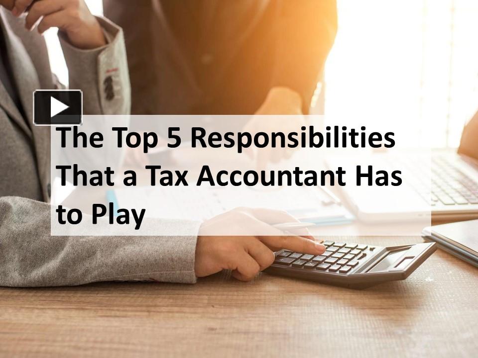 PPT – The Top 5 Responsibilities That a Tax Accountant Has to Play ...