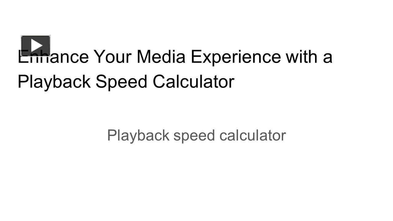 Enhance Your Media Experience with a Playback Speed Calculator ...