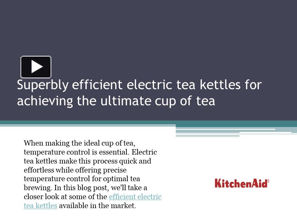 Superbly efficient electric tea kettles for achieving the ultimate cup ...