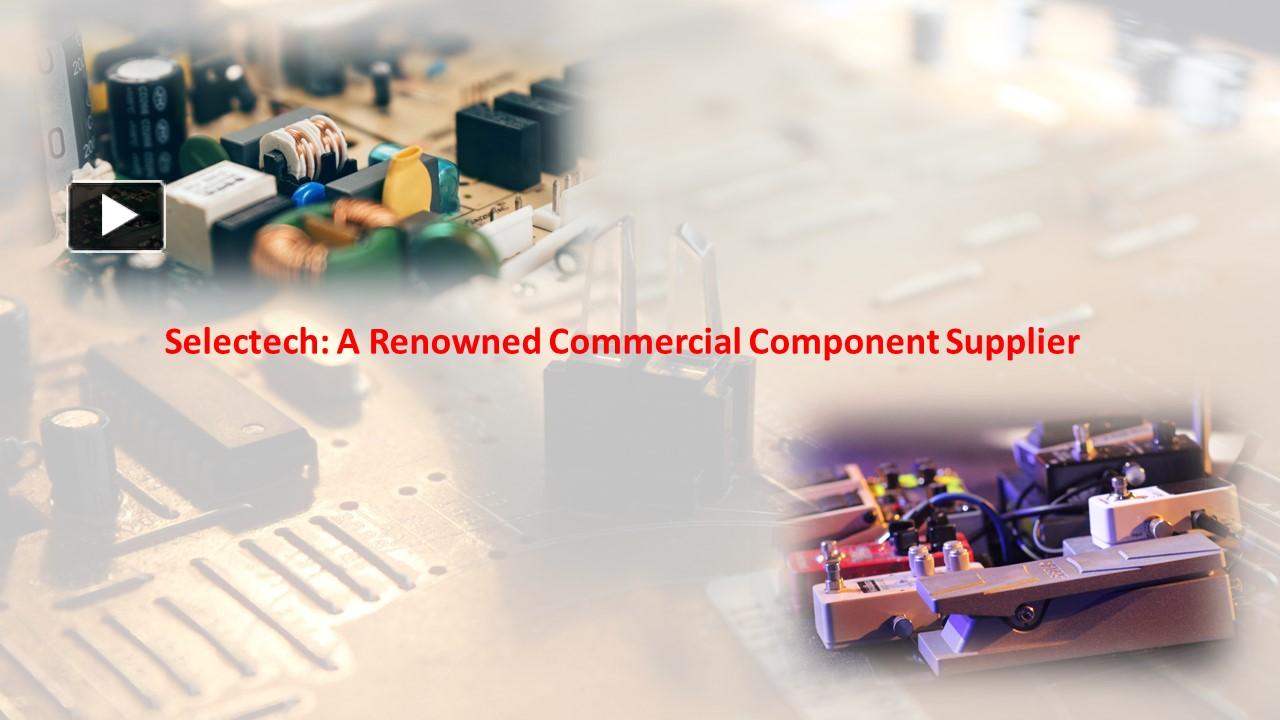 Selectech: A Renowned Commercial Component Supplier presentation | free ...