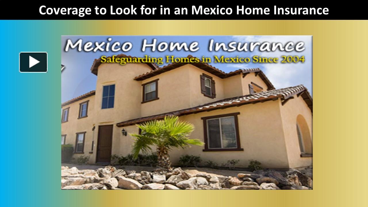 PPT – Coverage to Look for in an Mexico Home Insurance PowerPoint ...
