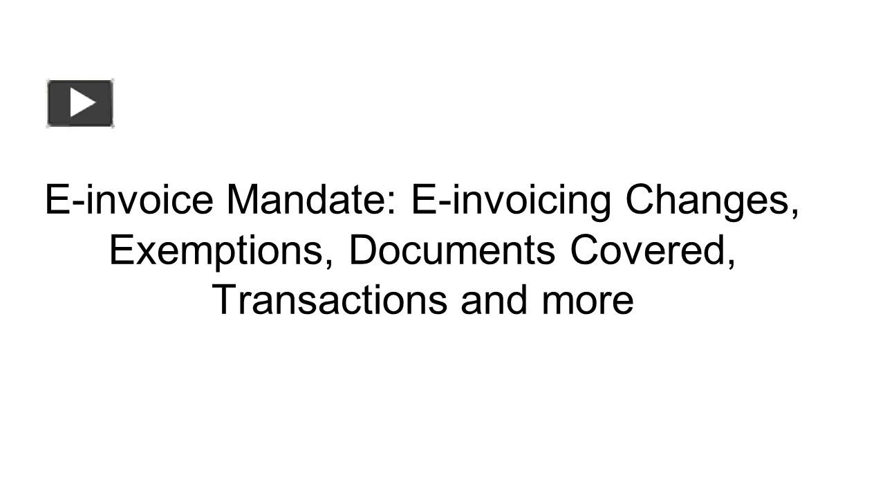 PPT – E-invoice Mandate: E-invoicing Changes, Exemptions, Documents ...