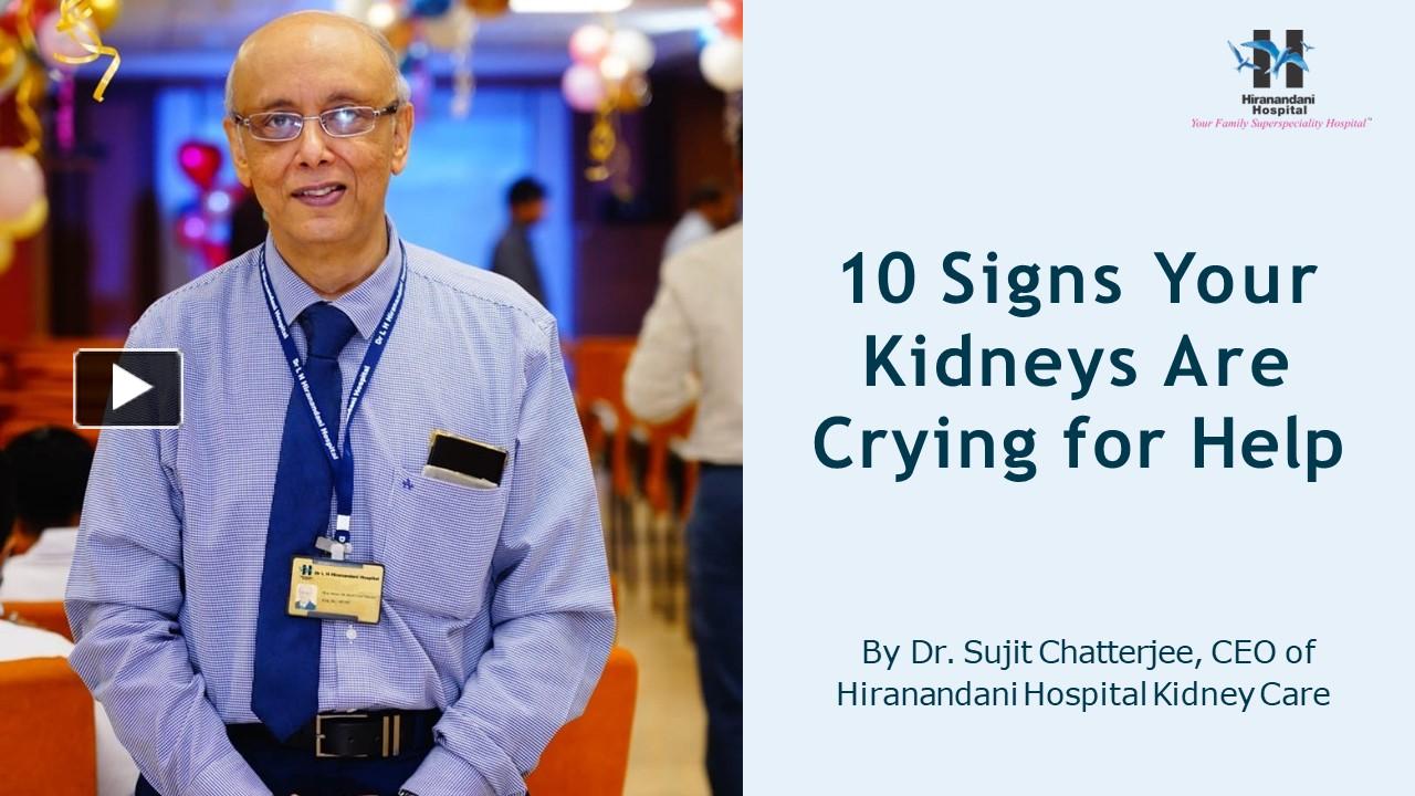 PPT – 10 Signs Your Kidneys Are Crying for Help| Hiranandani Hospital ...