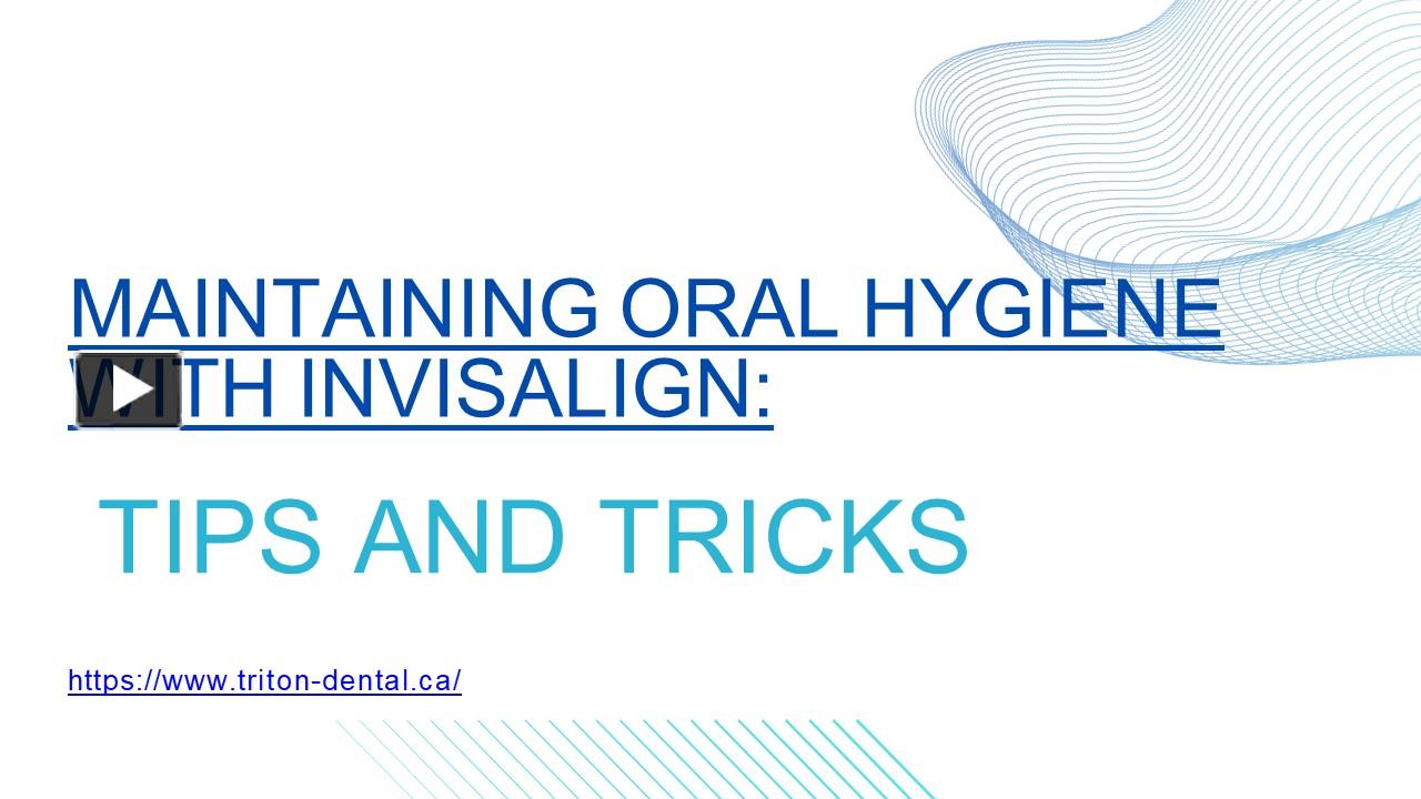PPT – Maintaining Oral Hygiene with Invisalign: Tips and Tricks ...