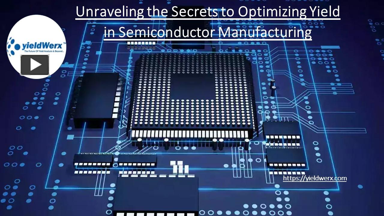 PPT – Unraveling the Secrets to Optimizing Yield in Semiconductor ...