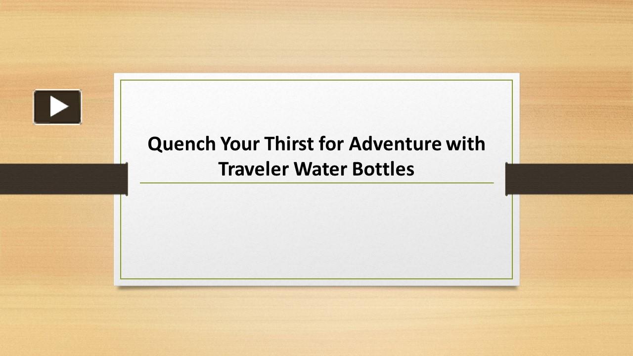 PPT – Quench Your Thirst for Adventure with Traveler Water Bottles ...