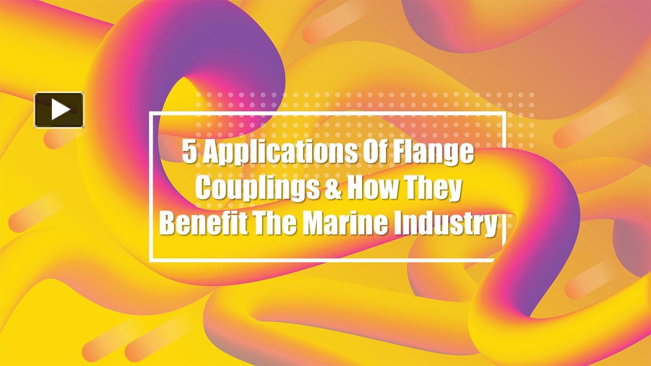 PPT – 5 Applications Of Flange Couplings & How They Benefit The Marine ...