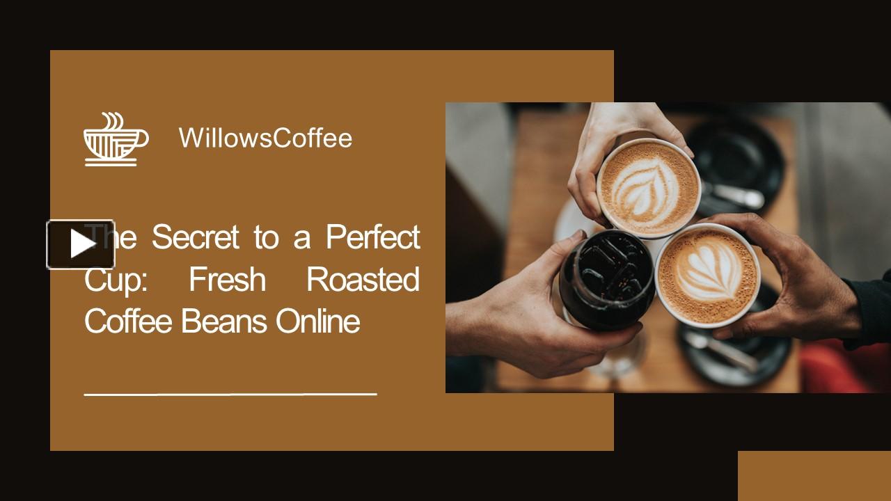 PPT – The Secret to a Perfect Cup: Fresh Roasted Coffee Beans Online ...
