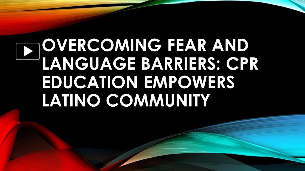 PPT – Overcoming Fear and Language Barriers: CPR Education Empowers ...