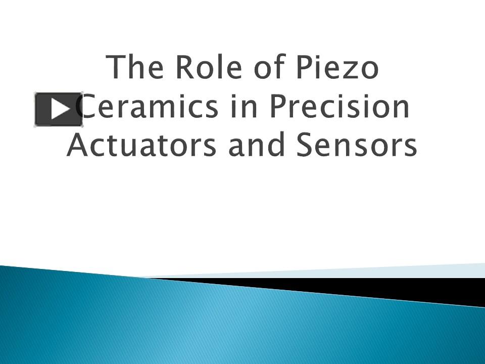 PPT – The Role of Piezo Ceramics in Precision Actuators and Sensors ...
