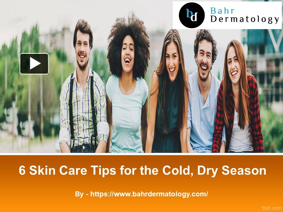 PPT – 6 Skin Care Tips for the Cold, Dry Season PowerPoint presentation ...