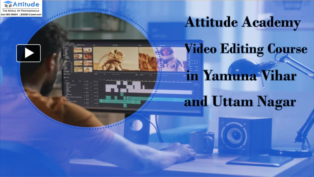 PPT – The Benefits of Enrolling in Attitude Academy Video Editing ...