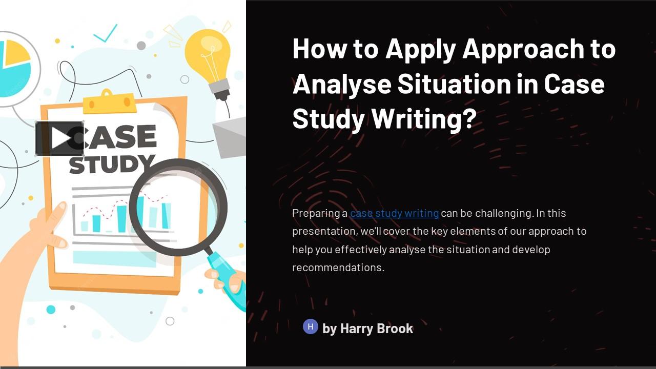 How to Apply Approach to Analyse Situation in Case Study Writing ...