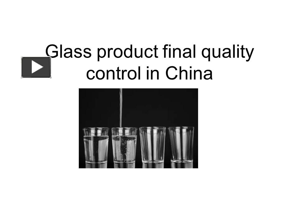 Glass product final quality control in China presentation | free to ...