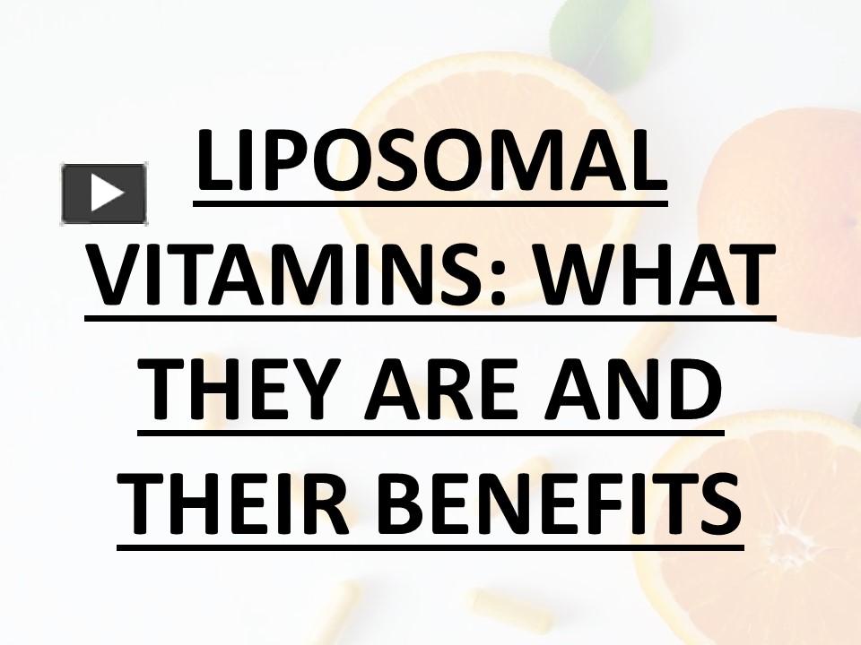 PPT – LIPOSOMAL VITAMINS: WHAT THEY ARE AND THEIR BENEFITS PowerPoint ...