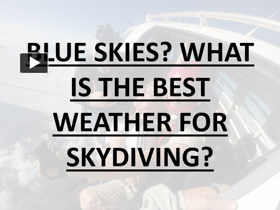 BLUE SKIES? WHAT IS THE BEST WEATHER FOR SKYDIVING? presentation | free ...