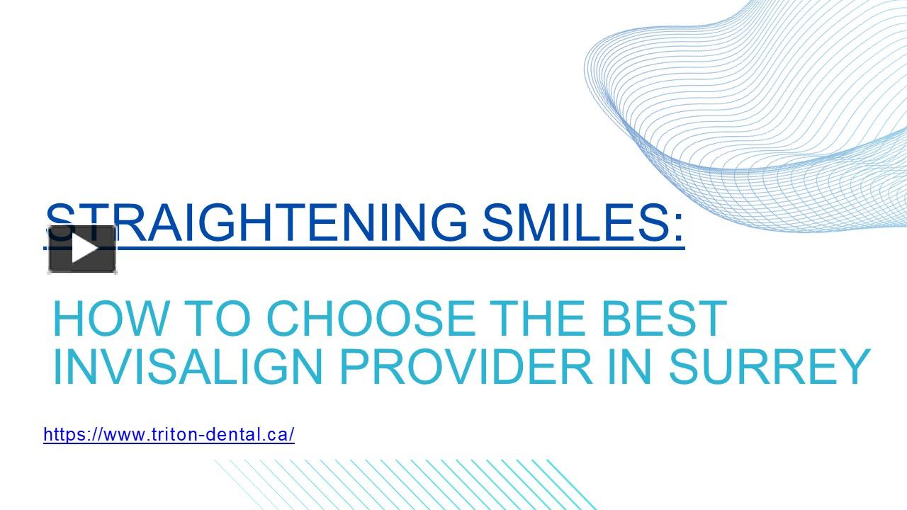 PPT – Finding the Best Invisalign Provider in Surrey: Key ...