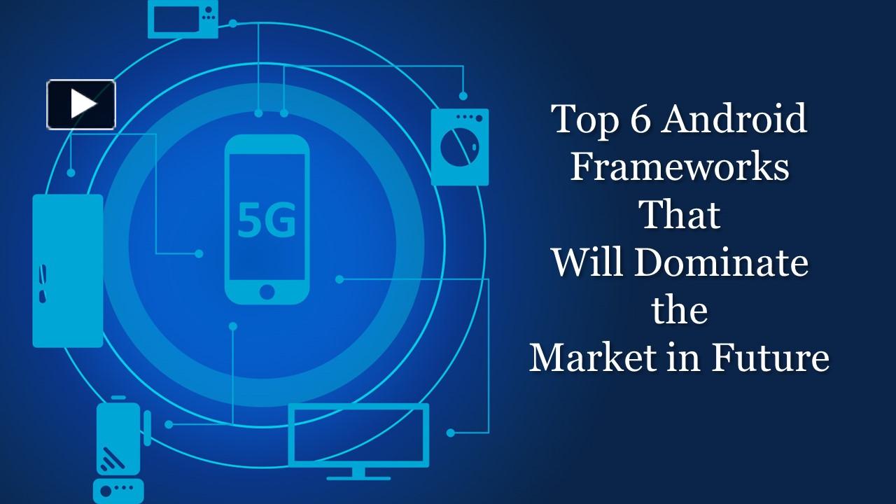 PPT – What Are the Top 6 Android Frameworks That Will Dominate the ...