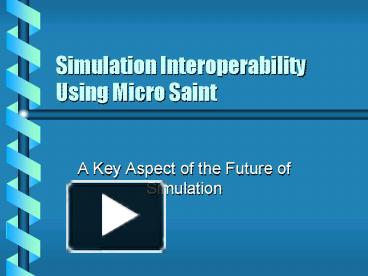 Simulation Interoperability Using Micro Saint presentation | free to view
