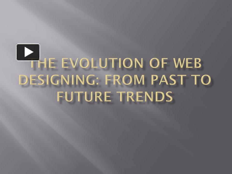 PPT – The Evolution of Web Designing: From Past to Future Trends ...