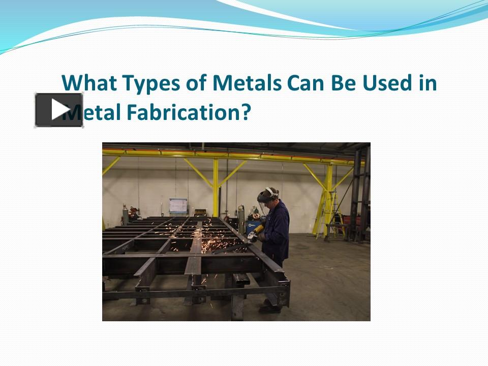 PPT – What Types of Metals Can Be Used in Metal Fabrication? PowerPoint ...