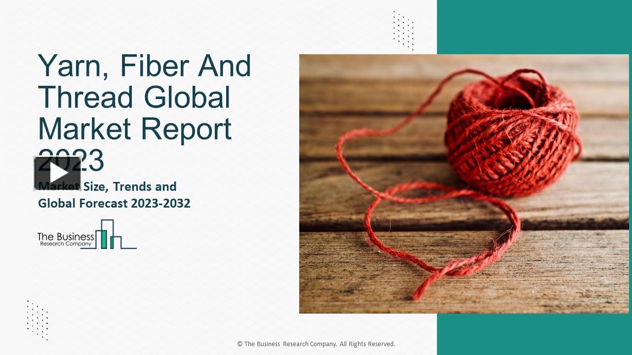 PPT – Yarn, Fiber And Thread Market Share, Growth Opportunities, Demand ...