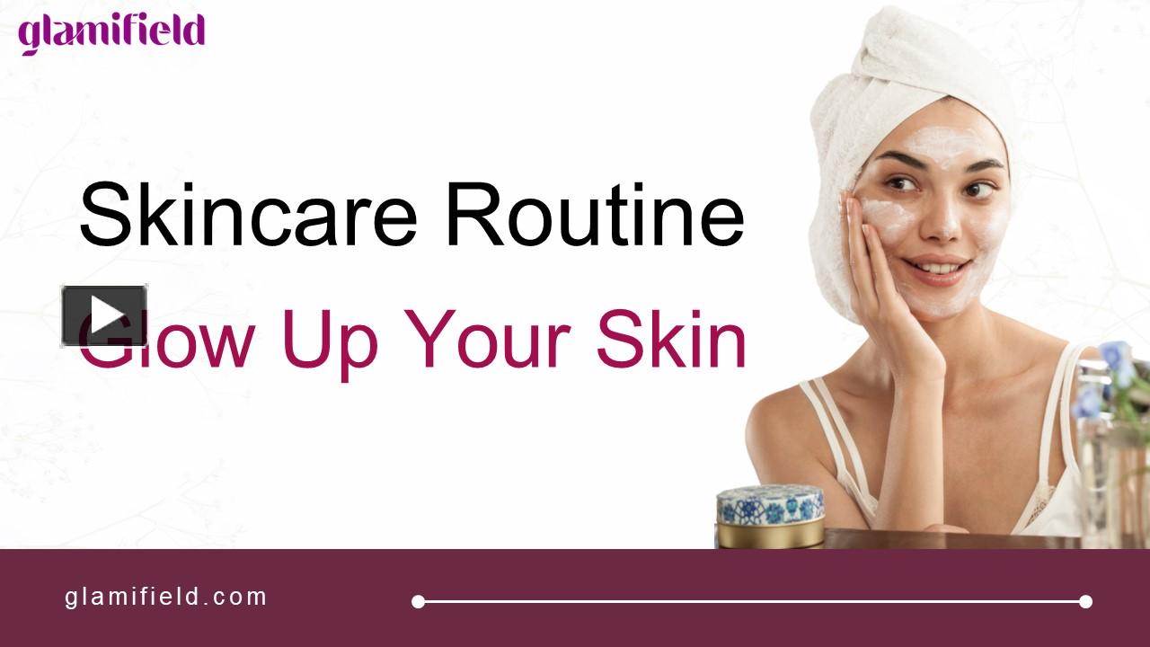 PPT – Skincare Routine - Glow Up Your Skin PowerPoint presentation ...